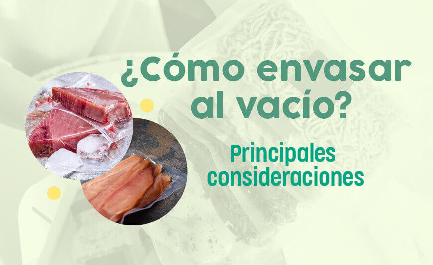 ¿Cómo envasar al vacío? Principales consideraciones